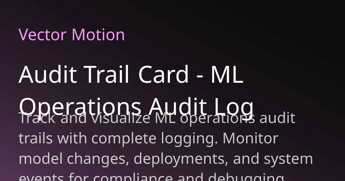 Audit Trail Card - ML Operations Audit Log | VectorMotion