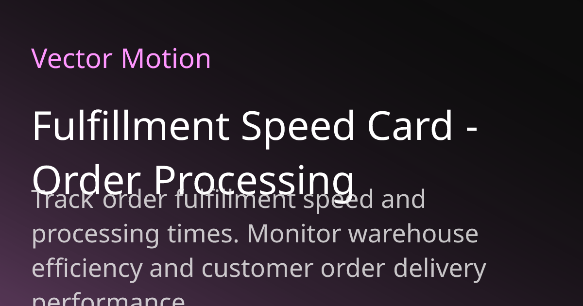 Fulfillment Speed Card - Order Processing | VectorMotion
