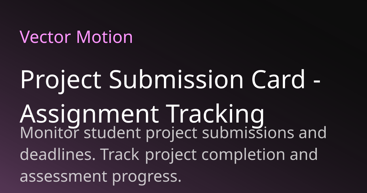 Project Submission Card - Assignment Tracking | VectorMotion