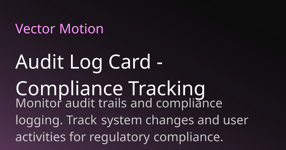 Audit Log Card - Compliance Tracking | VectorMotion