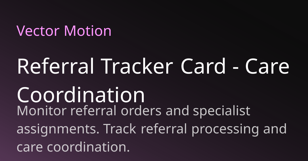 Referral Tracker Card - Care Coordination | VectorMotion
